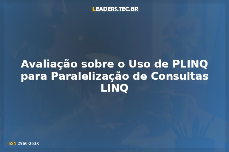 Avaliação sobre o Uso de PLINQ para Paralelização de Consultas LINQ